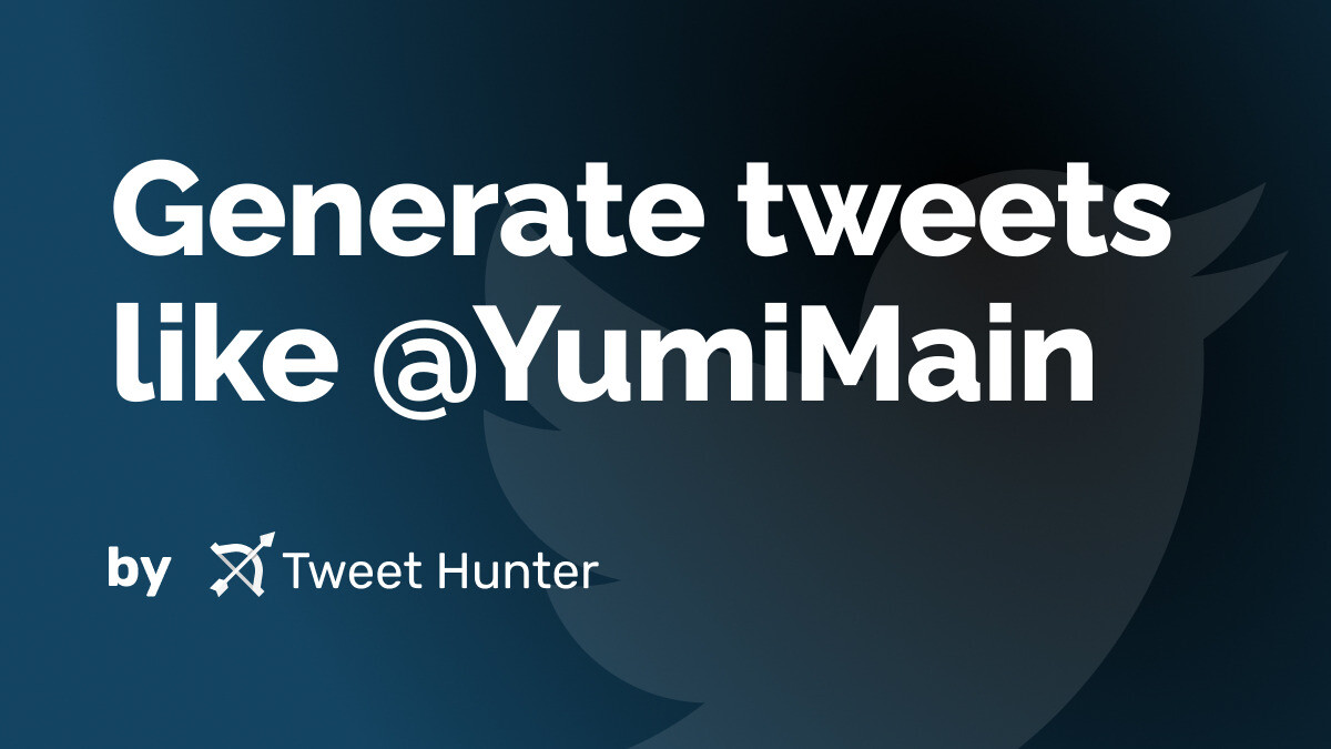 Generate Tweets like @YumiMain with AI